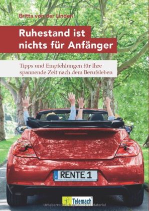 Ruhestand ist nichts für Anfänger: Tipps und Empfehlungen für Ihre ...